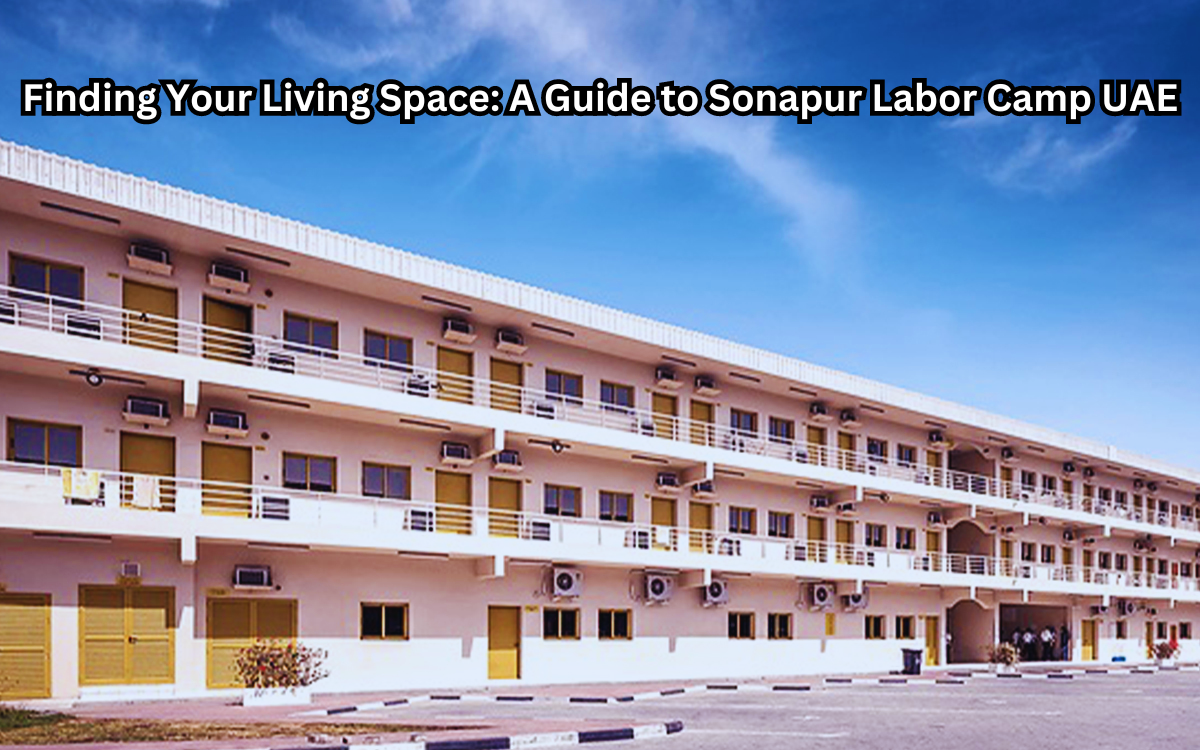 Finding Your Living Space: A Guide to Sonapur Labor Camp UAE